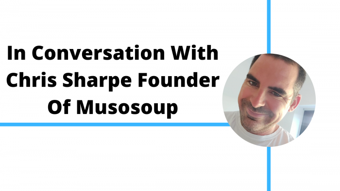 In Conversation With Chris Sharpe Founder Of Musosoup - RouteNote Blog
